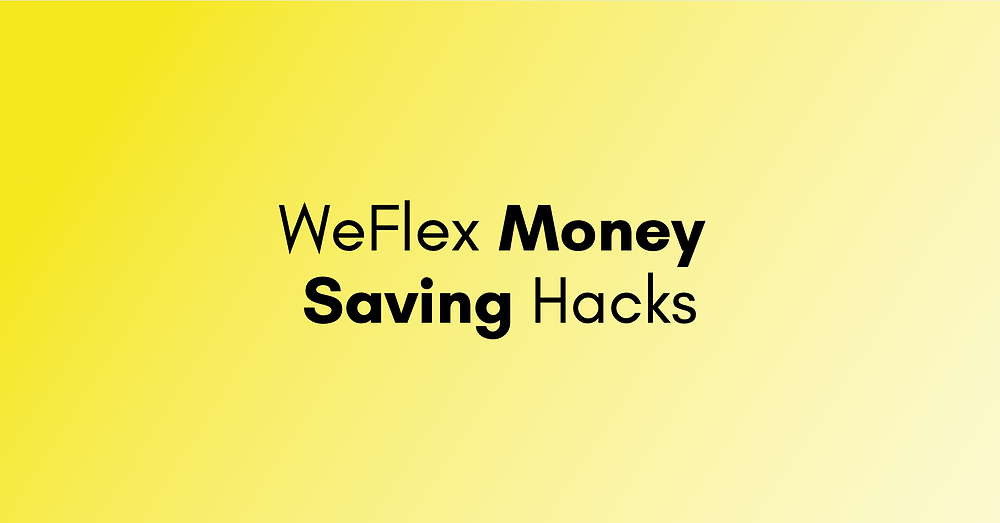 6 WeFlex Money Saving Hacks!