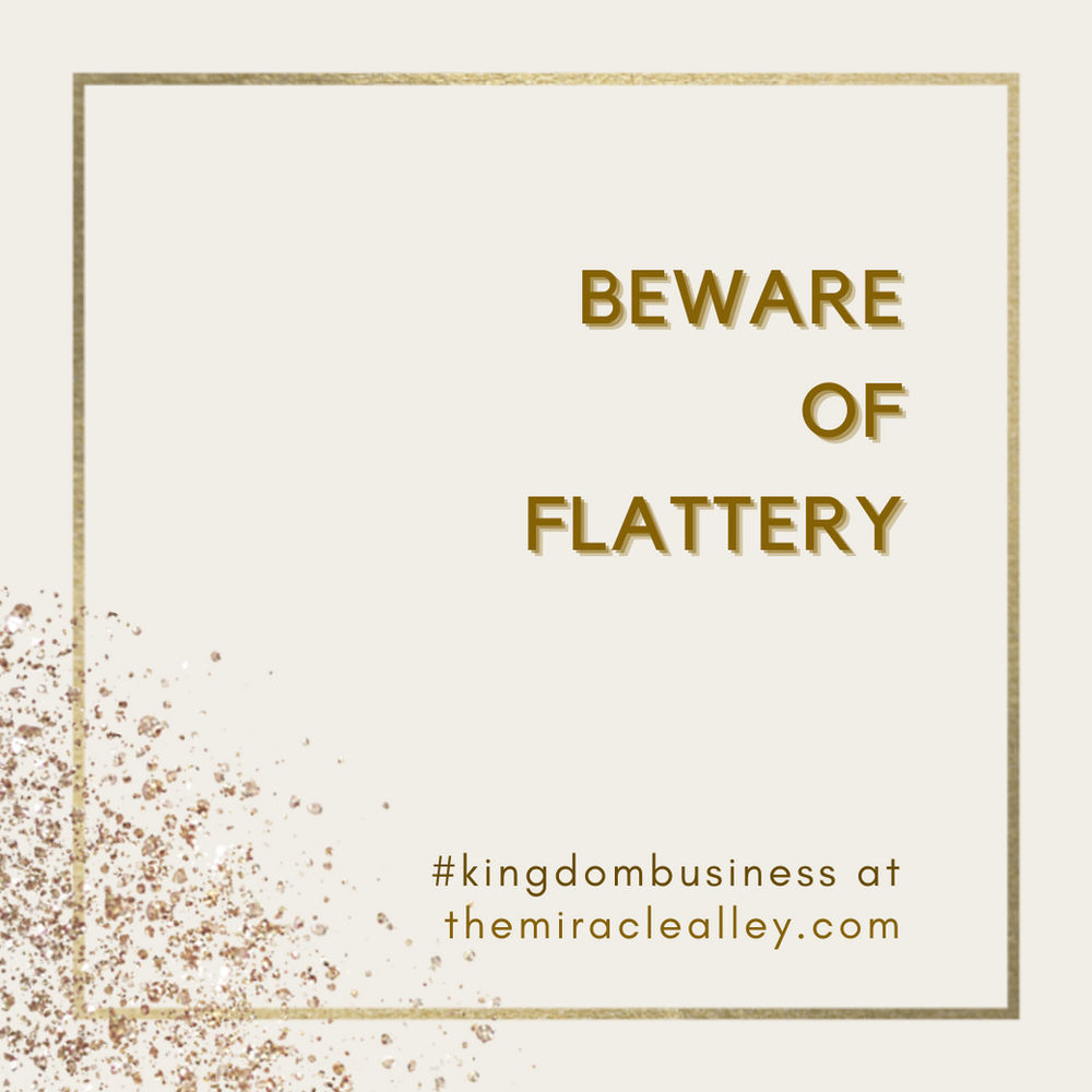 Kingdom Business - Beware of Flattery | The Miracle Alley