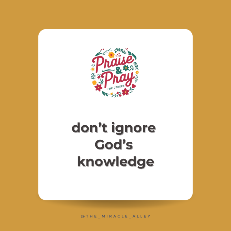 Don't Ignore God's Knowledge - Friday Praise & Pray (for others) March ...