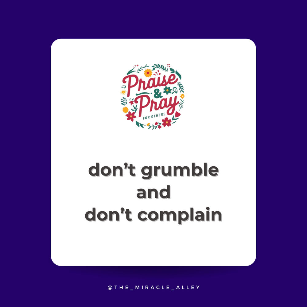 Don't Grumble & Don't Complain - Praise & Pray (for others) March 1 ...