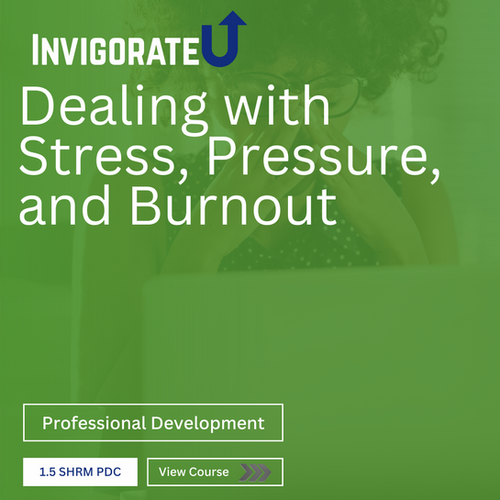 Dealing with Stress, Pressure, and Burnout | InvigorateHR