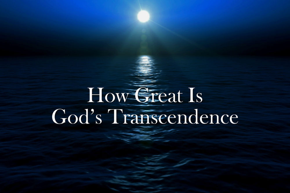 How Great Is God’s Transcendence