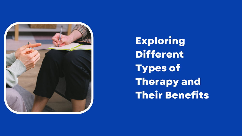 Exploring Different Types of Therapy and Their Benefits