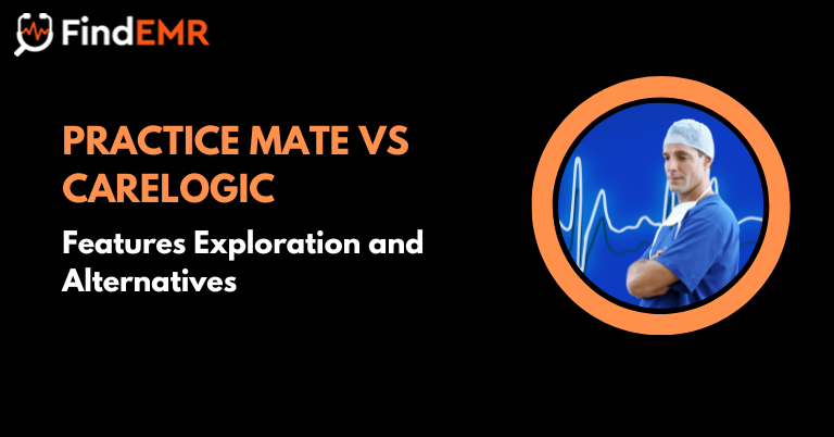 Practice Mate vs CareLogic: Features and Alternatives Analysis