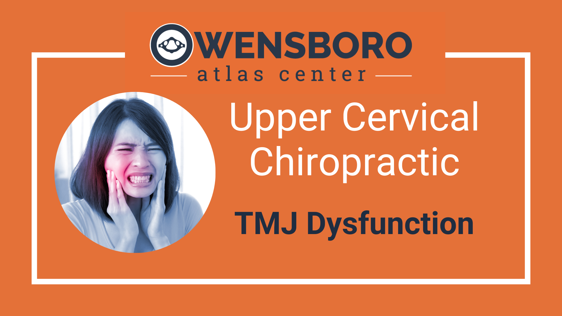 TMJ Dysfunction | Upper Cervical Chiropractic | Owensboro, KY