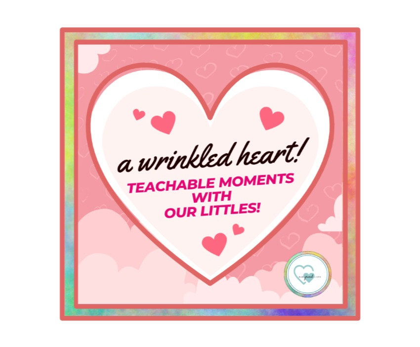 a wrinkled heart! teachable moments with our littles!