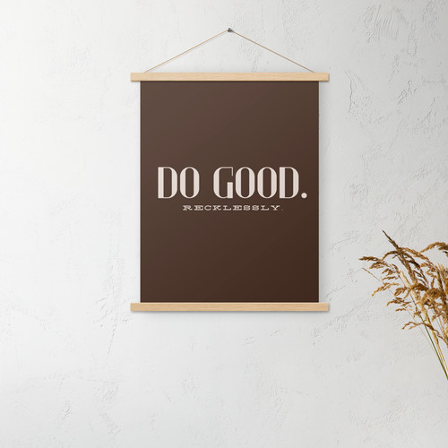 Do Good Recklessly Poster with Wooden Hanger | Good Bounty