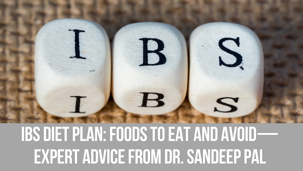 IBS Diet Plan: Foods to Eat and Avoid — Expert Advice from Dr. Sandeep Pal