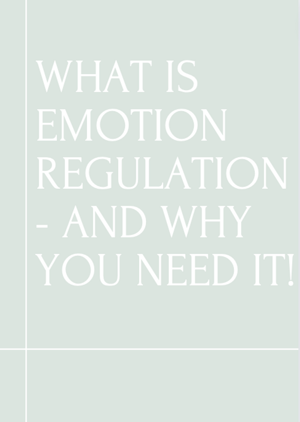 What is Emotion Regulation -And Why You Need it!