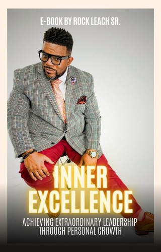 Inner Excellence: achieving extraordinary leadership through personal ...