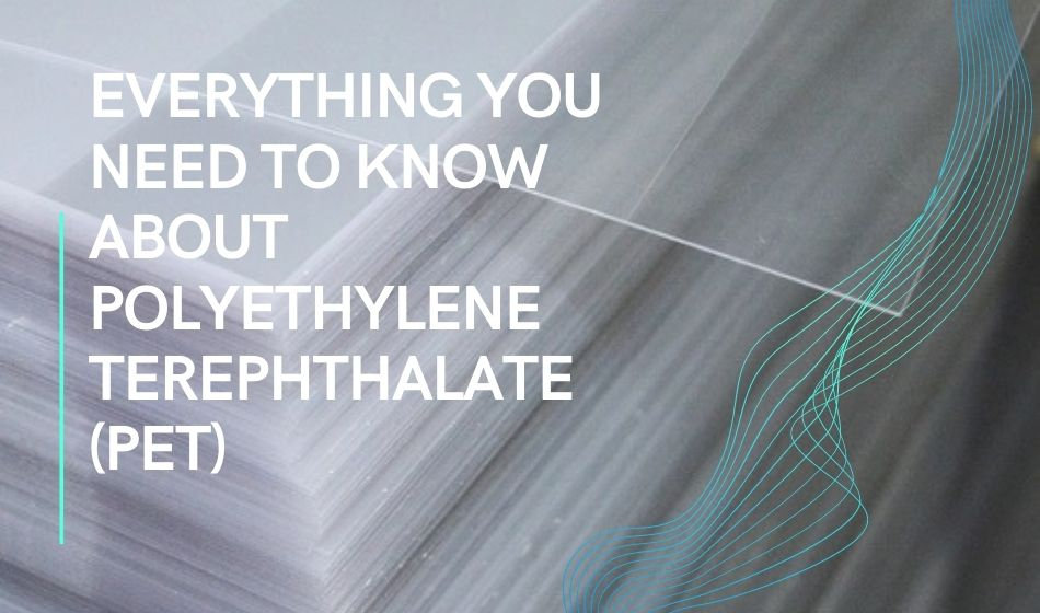 Everything You Need to Know About Polyethylene Terephthalate (PET)