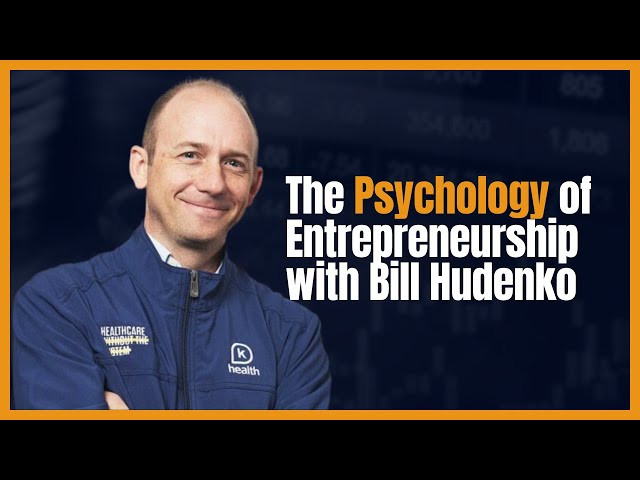The Psychology of Entrepreneurship with Bill Hudenko
