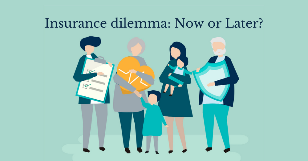 Should you get your insurance now or later?