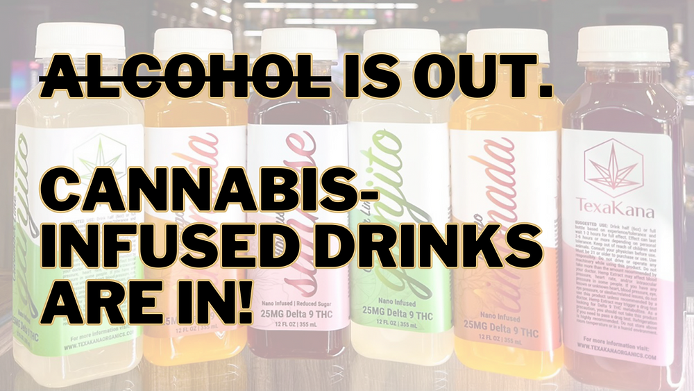 Alcohol Is OUT and Cannabis-Infused Drinks Are IN!