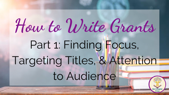 How to Write Grants, Part 1: Finding Focus, Targeting Titles ...