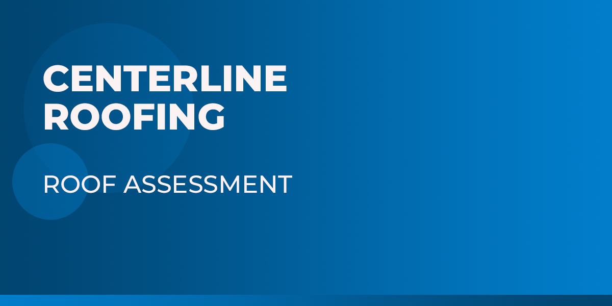 Roof Assessment | Centerline Roofing
