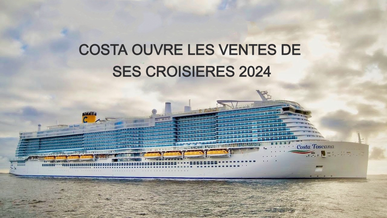 COSTA OUVRE LES VENTES DE SES CROISIERES | Océan de Voyages