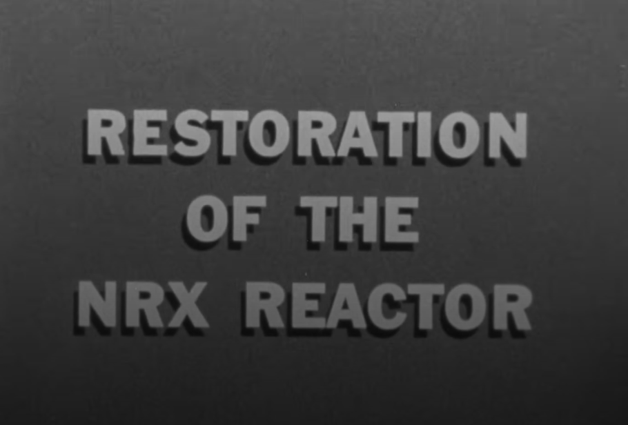 1959 Video - Restoration of the NRX Reactor | NR-HA.org