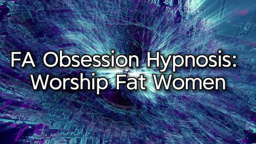 FA Obsession Hypnosis Worship Fat Women | Lady Harleen Hypnosis