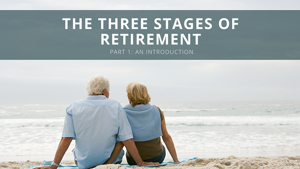 The Three Stages of Retirement – An Introduction (Part 1)