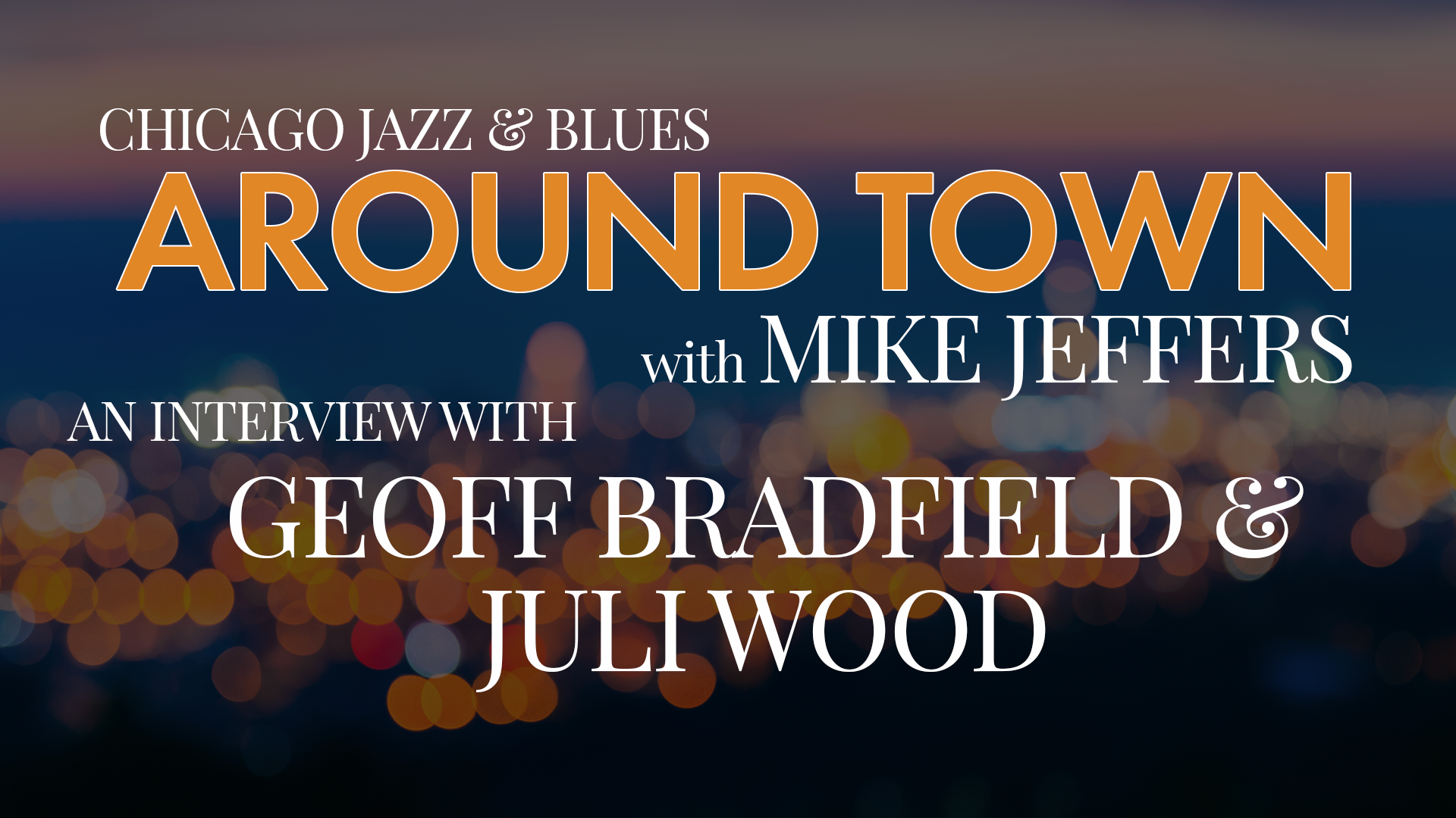 Around Town with Mike Jeffers Geoff Bradfield and Juli Wood