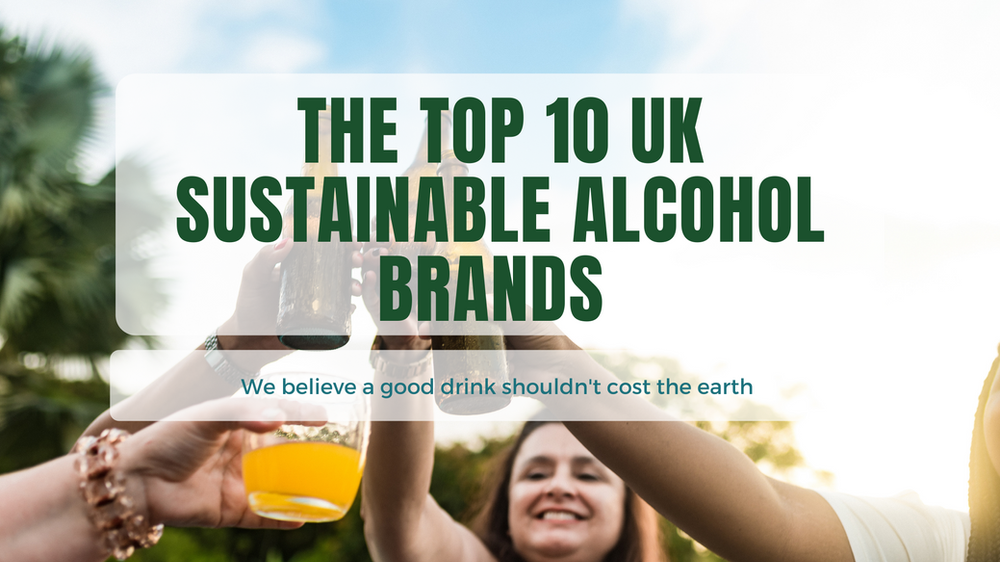 The Top 10 UK Sustainable Alcohol Brands