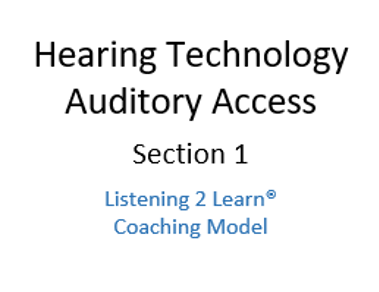 Section 1 - Hearing Technology / Auditory Access | listening2learn