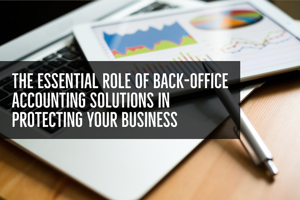 The Essential Role of Back-Office Accounting Solutions in Protecting ...