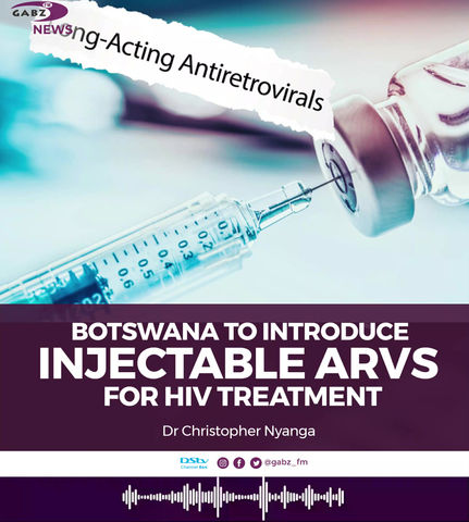 BOTSWANA TO INTRODUCE INJECTABLE ARVS FOR HIV TREATMENT