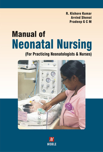 Manual of Neonatal Nursing (For Practicing Neonatologists & Nurses ...