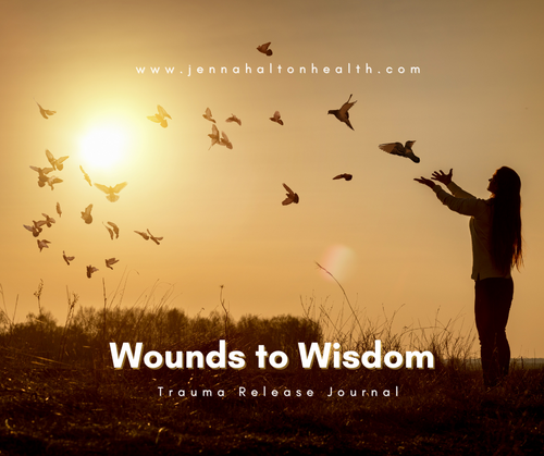 Wounds to Wisdom- A trauma release journal | Jenna Halton Health
