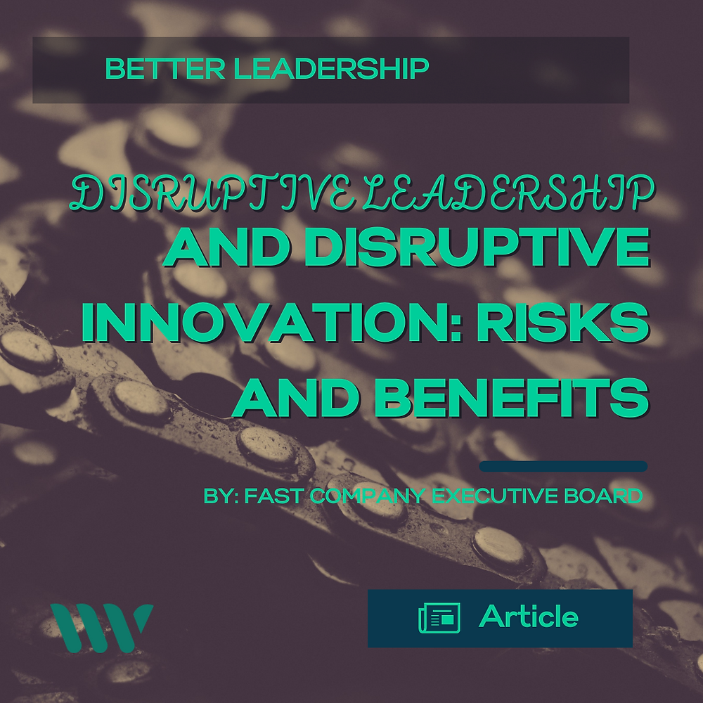 DISRUPTIVE LEADERSHIP AND DISRUPTIVE INNOVATION: RISKS AND BENEFITS