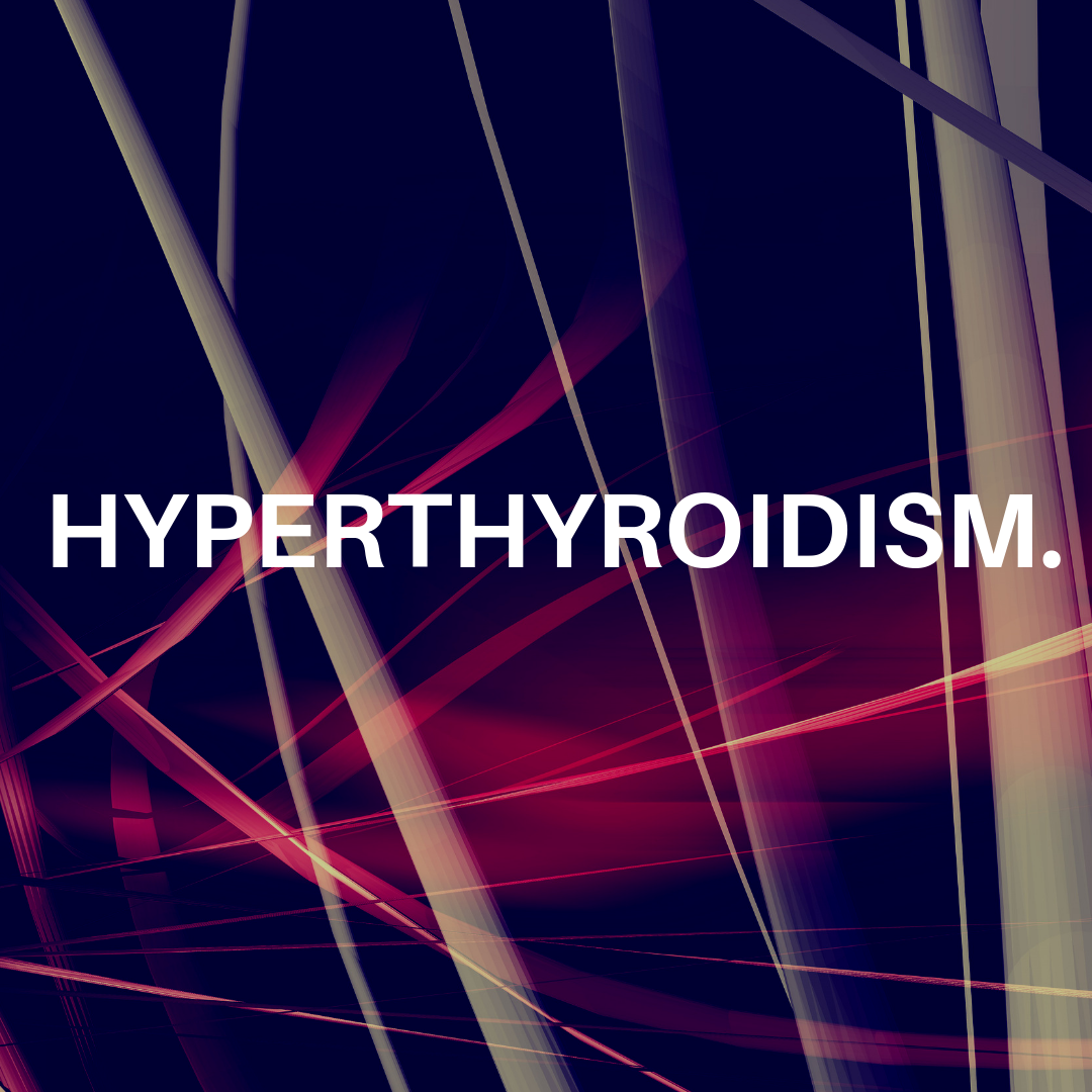 Hyperthyroidism.