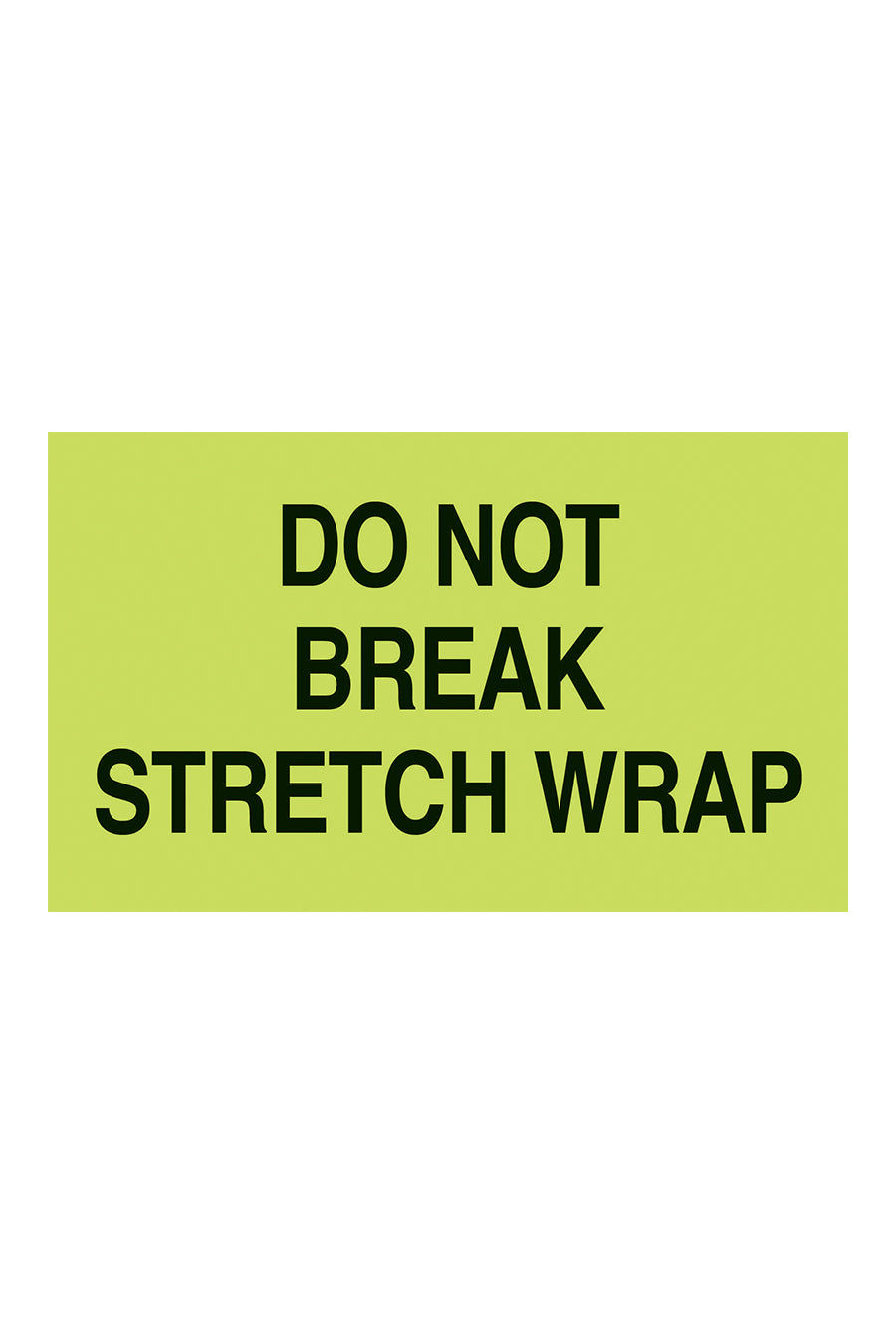 "Do Not Break Stretch Wrap", Neon Green Warning Labels, 3" x 5", 500 ...