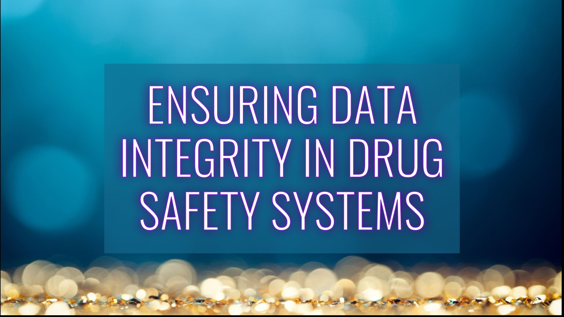 How to Ensure Data Integrity in Drug Safety Systems