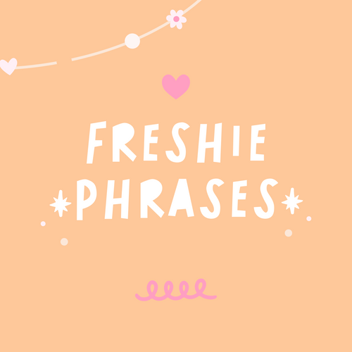 Freshie Phrases | BeFreshie