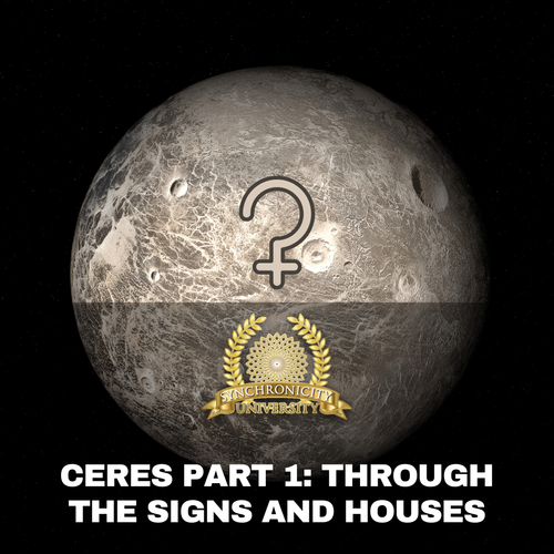 Ceres Part 1: Through The Signs and Houses | Synchronicity School