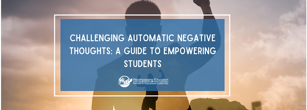 Challenging Automatic Negative Thoughts: A Guide to Empowering Student