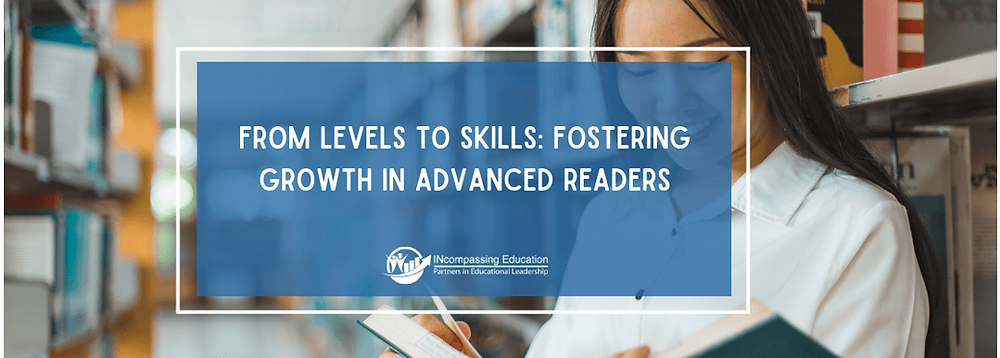 Advanced Readers: Fostering Growth & Skills | INcompassing Education Blog