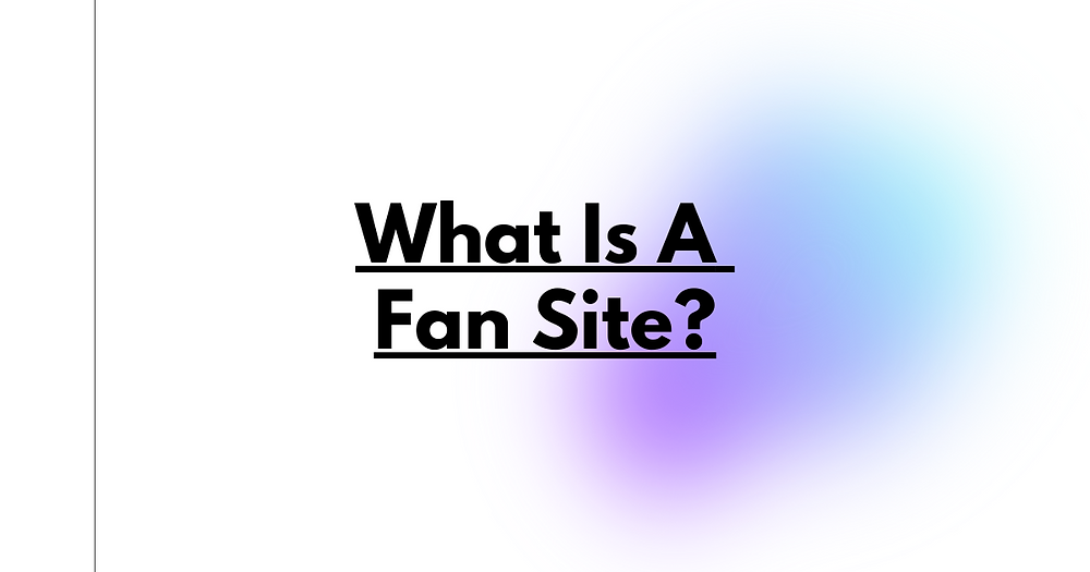 What is a Fan Site?