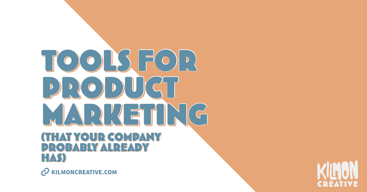 Tools for Product Marketing (that your company probably already has)