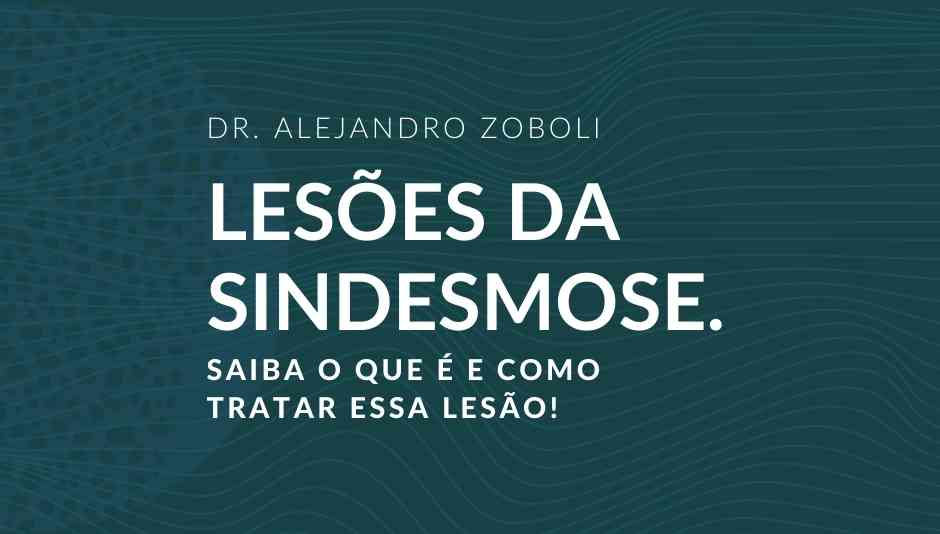 Lesões da Sindesmose | Ortopedista Especialista em Pé e Tornozelo