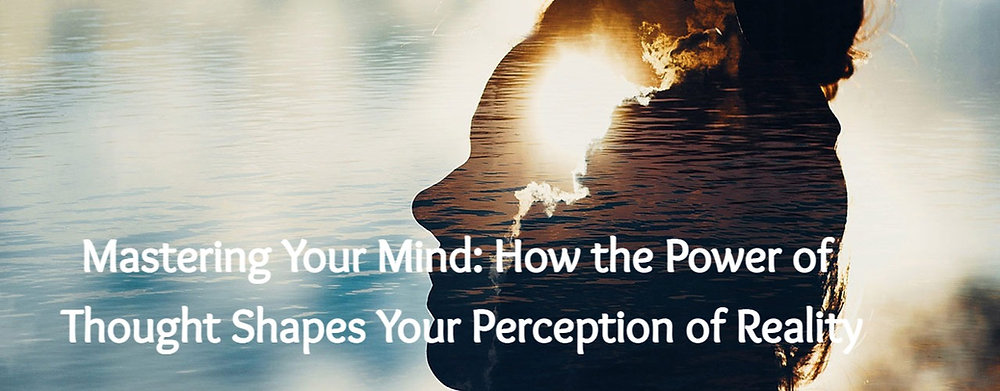 Mastering Your Mind: How the Power of Thought Shapes Your Perception of ...