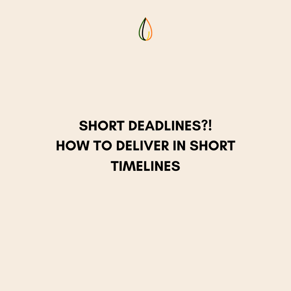 Short Deadlines?! How to Deliver In Short timelines.