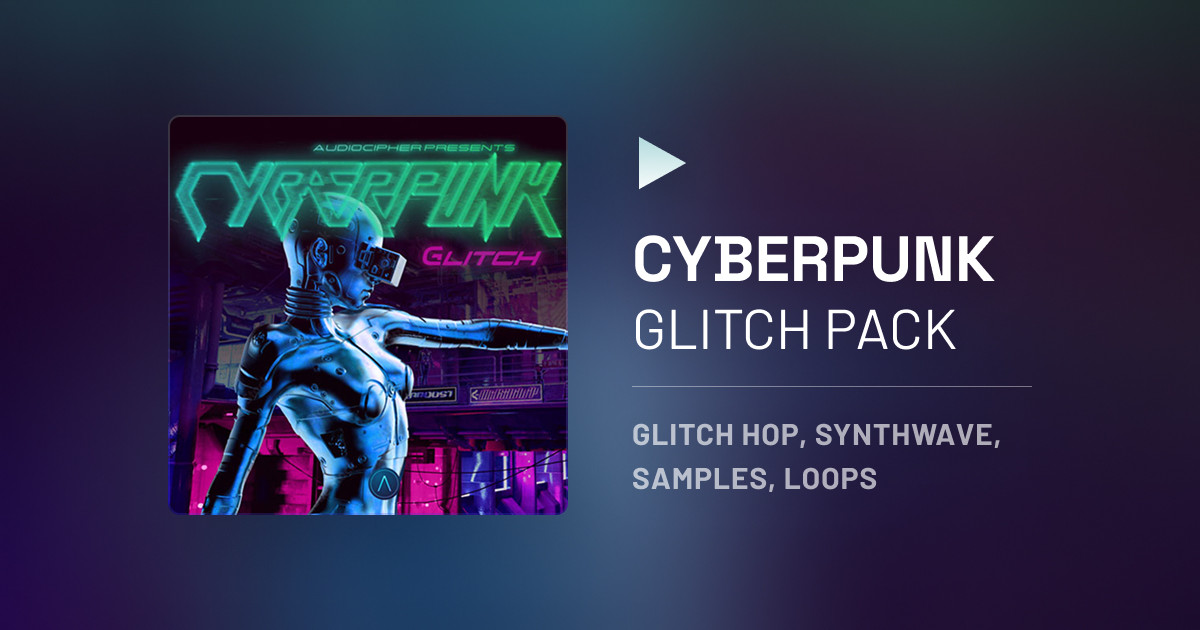 Cyberpunk Glitch Sample Pack | AudioCipher Collection