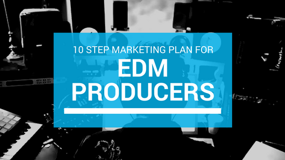 10 Step Marketing Plan For EDM Producers