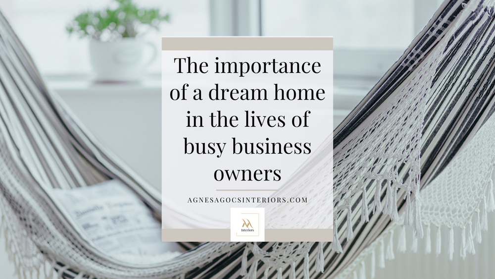 The importance of a dream home in the lives of busy business owners