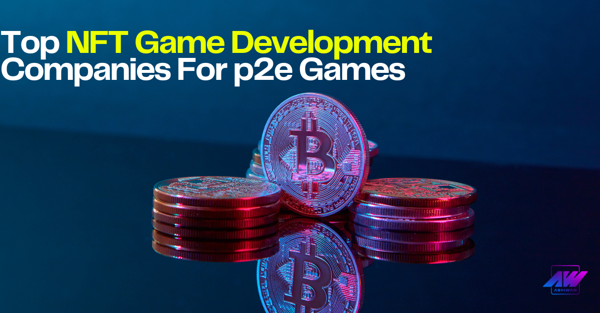 List of the Top NFT Game Development Companies For p2e Games