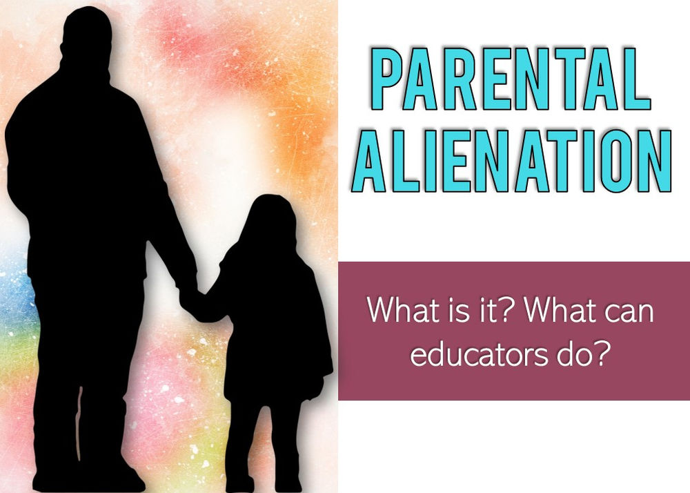 What is Parental Alienation & How Does it Show up in Our Schools?