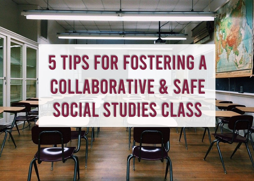 5 Tips for Fostering a Collaborative and Safe Social Studies Class